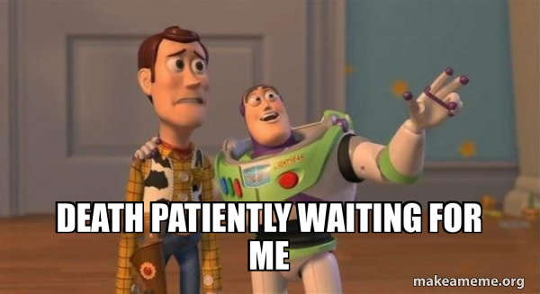 Death patiently waiting for me - Buzz and Woody (Toy Story) Meme Meme ...