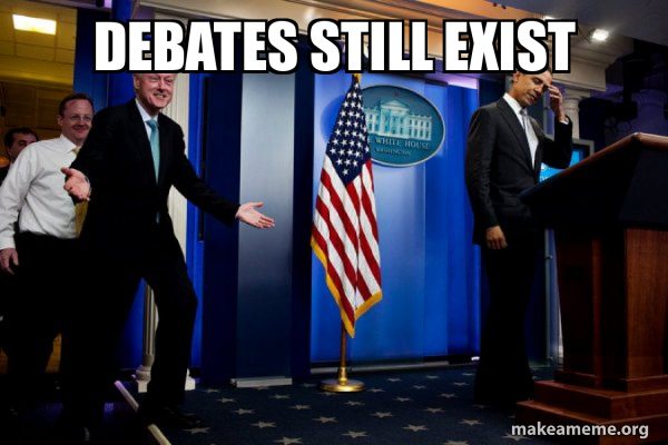 Debates Still Exist - Inappropriate Timing Bill Clinton Meme Generator