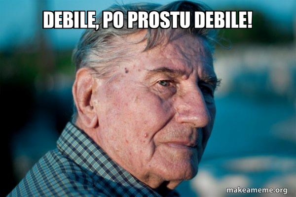 Debile, po prostu debile! - Marriage Advice Grandad Meme Generator