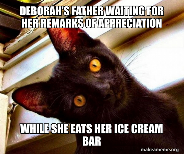 Deborah's father waiting for her remarks of appreciation while she eats ...