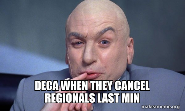 Deca when they cancel regionals last min - You Complete Me Meme Generator