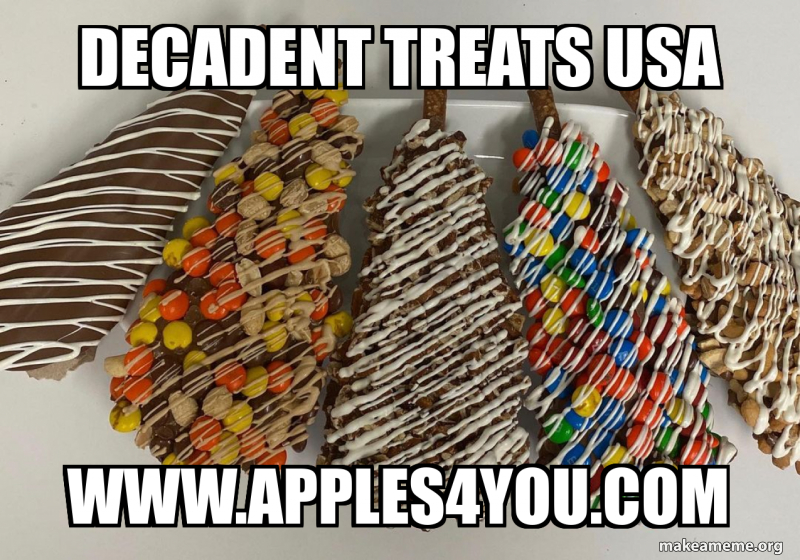 Decadent Treats USA www.apples4you.com Meme Generator