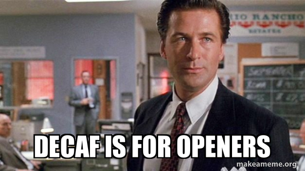 decaf is for openers Meme Generator