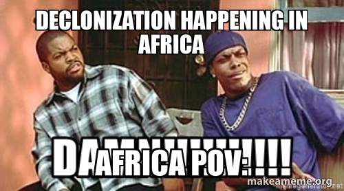 declonization happening in Africa africa pov: Meme Generator