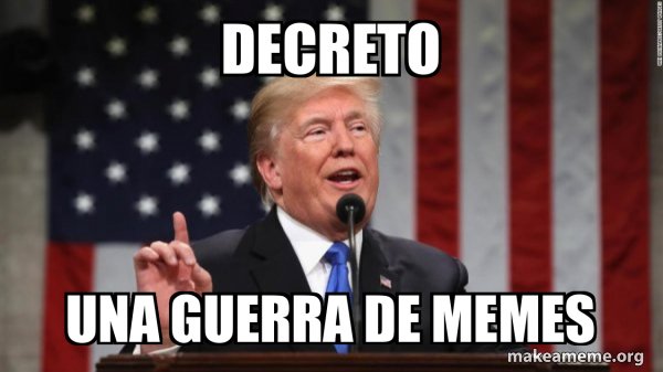 Decreto Una Guerra de Memes - Donald Trump Meme Generator