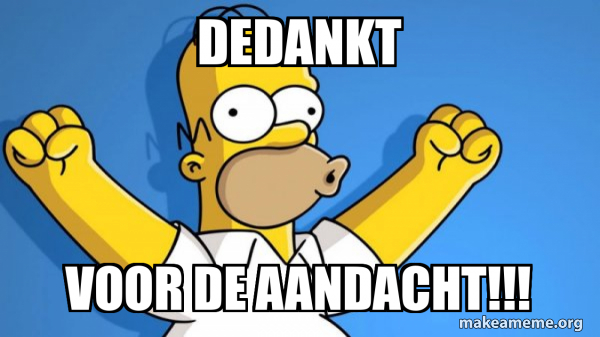 dedankt voor de aandacht!!! - Happy Homer Meme Generator