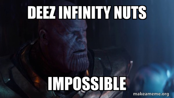 Deez Infinity nuts Impossible - Thanos - Impossible Meme Generator