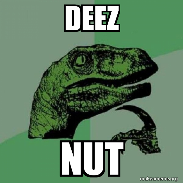 Deez nut - Philosoraptor Meme Generator