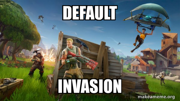 DEFAULT INVASION - Fortnite Battle Royale game Meme Generator