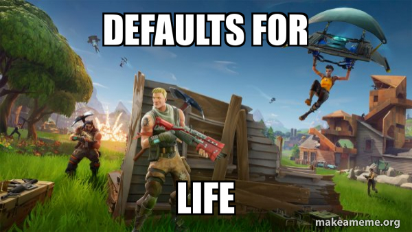 DEFAULTS FOR LIFE - Fortnite Battle Royale game Meme Generator