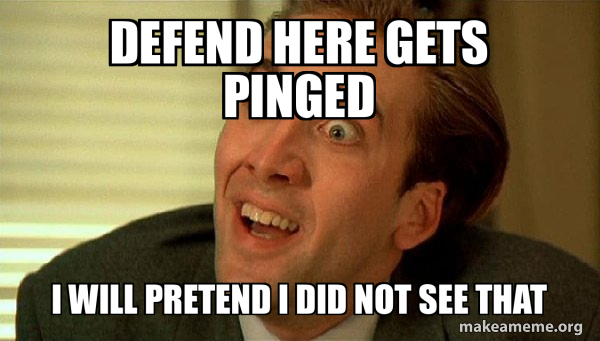 defend here gets pinged i will pretend i did not see that - Sarcastic ...