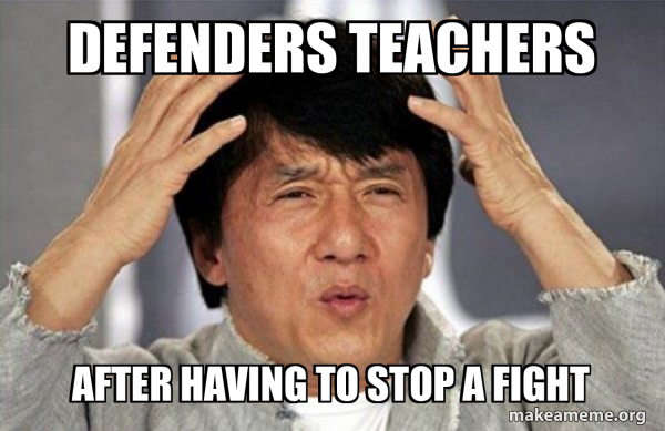 Defenders Teachers After having to stop a fight - Jackie Chan Why? Meme ...