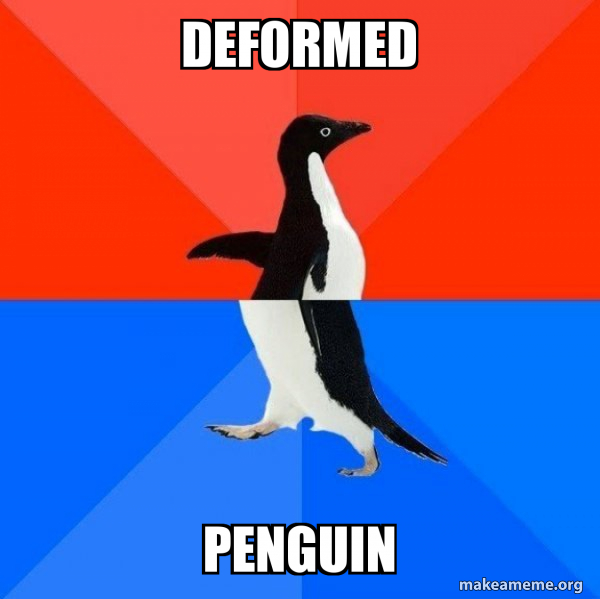 deformed penguin - Socially Awesome Awkward Penguin Meme Generator
