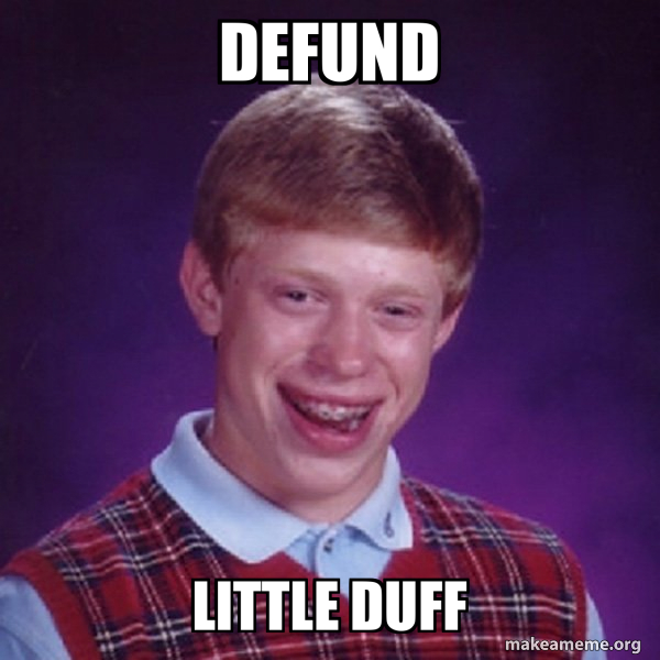 Defund Little Duff - Bad Luck Brian Meme Generator