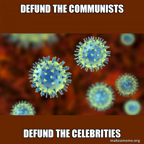 DEFUND THE COMMUNISTS DEFUND THE CELEBRITIES - Coronavirus ( COVID-19 ...