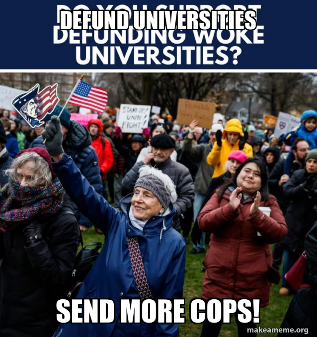 Defund Universities Send More COPS! Meme Generator