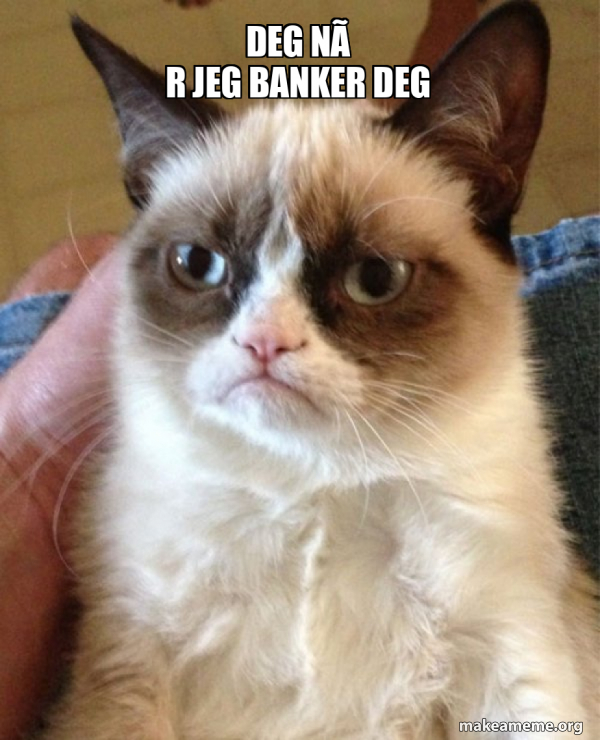 deg når jeg banker deg - Grumpy Cat Meme Generator
