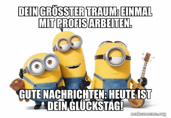 Dein größter Traum: Einmal mit Profis arbeiten. Gute Nachrichten: Heute ...