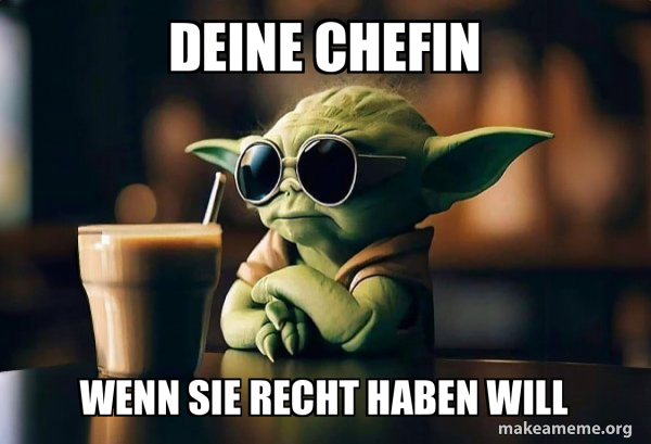 Deine Chefin Wenn sie Recht haben will - Cool Yoda (Sunglasses) Meme ...
