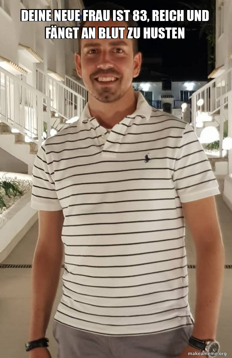 Deine neue Frau ist 83, reich und fängt an Blut zu Husten Meme Generator