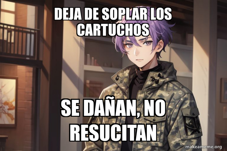 Deja de soplar los cartuchos Se dañan, no resucitan Meme Generator