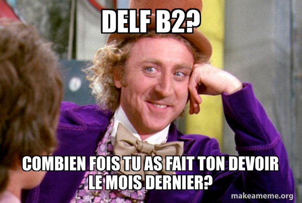 DELF B2? Combien fois tu as fait ton devoir le mois dernier ...