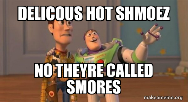 Delicous hot shmoez NO THEYRE CALLED SMORES - Buzz and Woody (Toy Story ...