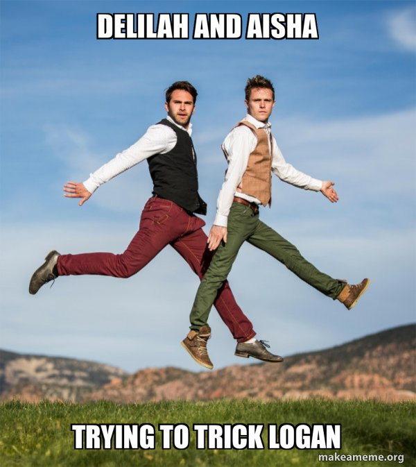Delilah and Aisha trying to trick Logan - Real Best Friend Meme Generator