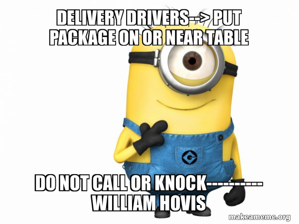 DELIVERY DRIVERS--> Put Package On or Near Table DO NOT CALL or KNOCK ...