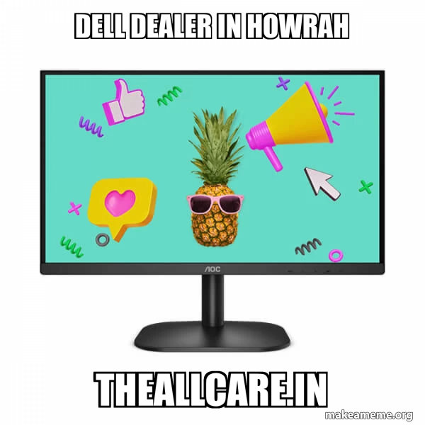 Dell dealer in Howrah theallcare.in Meme Generator
