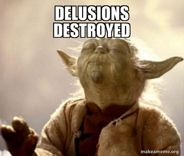 delusions destroyed - Yoda Smell Meme Generator