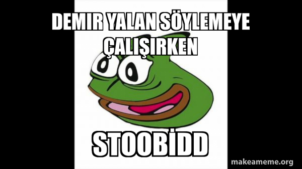 demir yalan söylemeye çalışırken STOOBİDD - Pepega Meme Generator