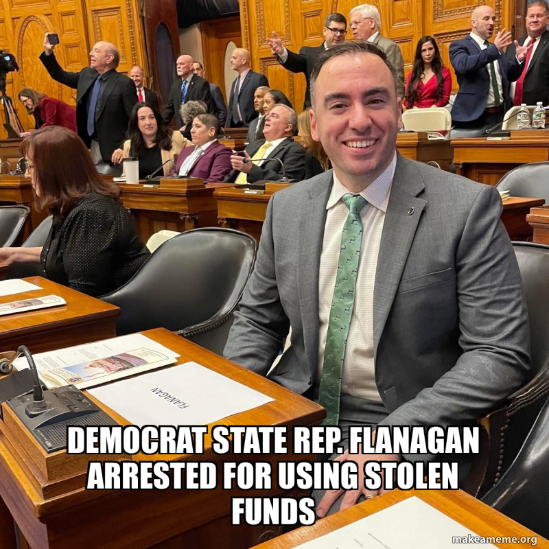 DemocRat State Rep. Flanagan Arrested For Using Stolen Funds Meme Generator