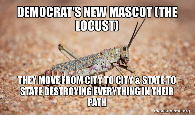 DeMocrAtâ€™s New Mascot (The Locust) They move from city to city ...