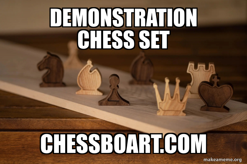 Demonstration Chess Set chessboart.com Meme Generator