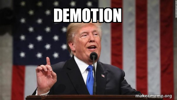 Demotion - Donald Trump Meme Generator
