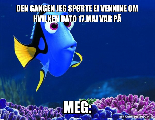Den gangen jeg spørte ei vennine om hvilken dato 17.mai var på Meg ...