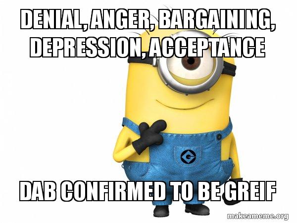 Denial, Anger, Bargaining, Depression, Acceptance DAB confirmed to be ...