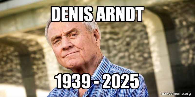 DENIS ARNDT 1939 - 2025 Meme Generator