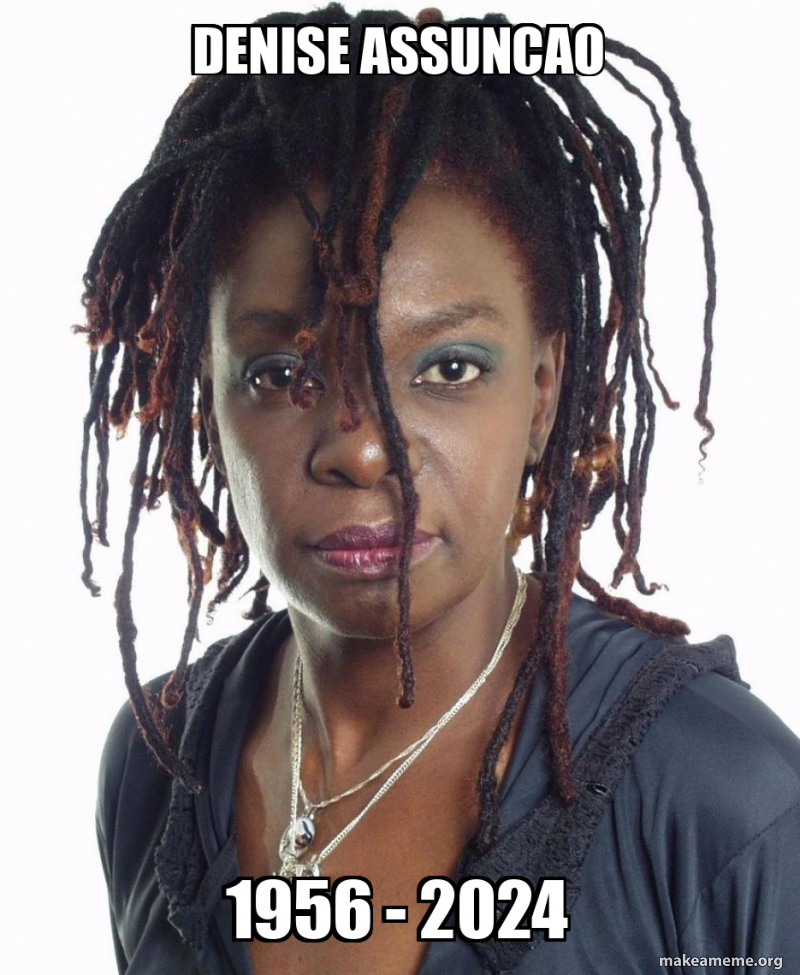 DENISE ASSUNCAO 1956 - 2024 Meme Generator
