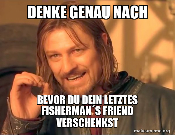 Denke genau nach bevor du dein letztes FishermanÂ´s Friend verschenkst ...