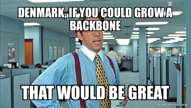 Denmark, If you could Grow a Backbone That would be great Meme Generator