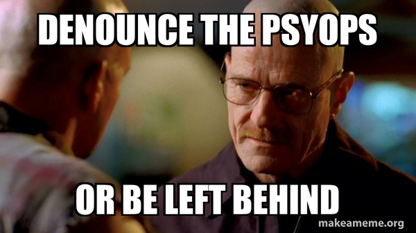 Denounce the psyops Or be left behind - Breaking Bad Meme Generator