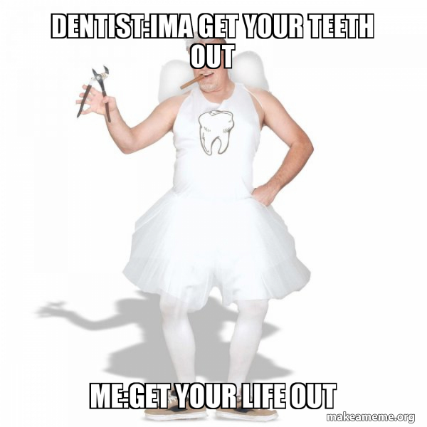 Dentist:ima get your teeth out Me:Get your life out - Tooth Fairy Meme ...