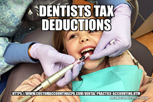 Dentists tax deductions https://www.customaccountingcpa.com/dental-practice-accounting.htm Meme ...