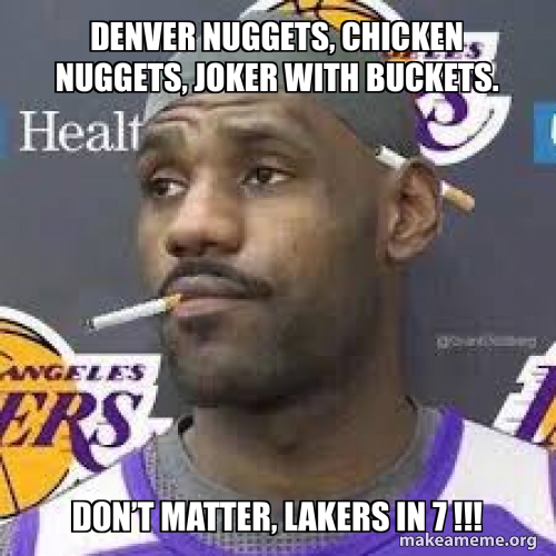 Denver Nuggets, Chicken Nuggets, joker with Buckets. Don’t matter ...