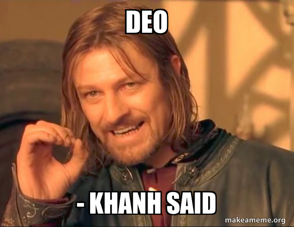 DEO - Khanh said - One Does Not Simply Meme Generator
