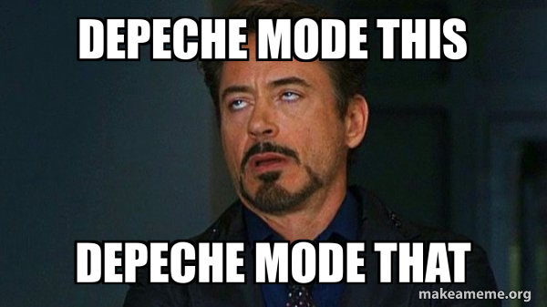 Depeche Mode this Depeche Mode that - Tony Stark Eye Roll Meme Generator
