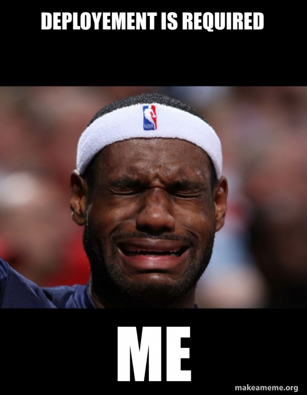 Deployement is required me - Lebron Crying Meme Generator