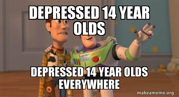 Depressed 14 year olds Depressed 14 year olds everywhere - Buzz and ...